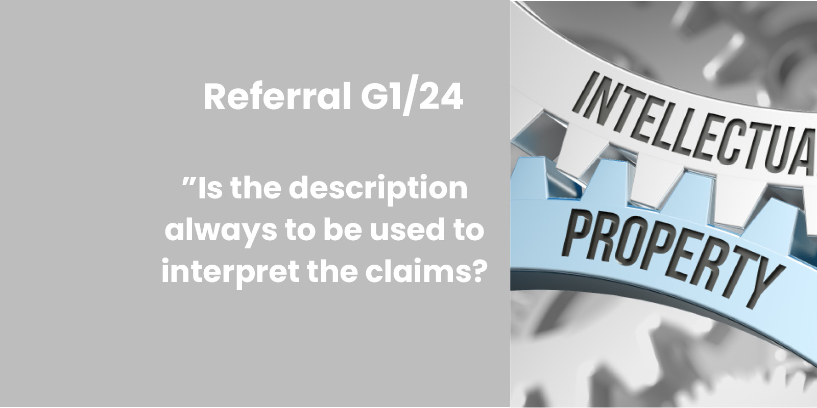 Referral G1/24 – Is the description always to be used to interpret the claims? | Laine IP Oy